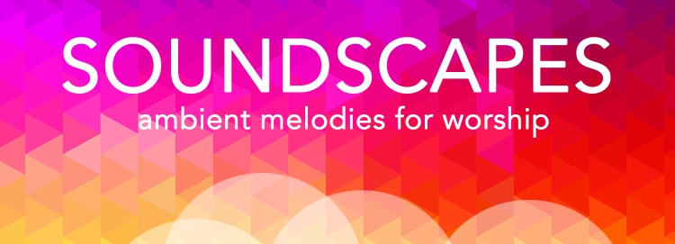 Soundscapes | PraiseCharts